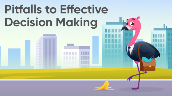 Pitfalls to Effective Decision Making Pitfalls to Effective Decision Making